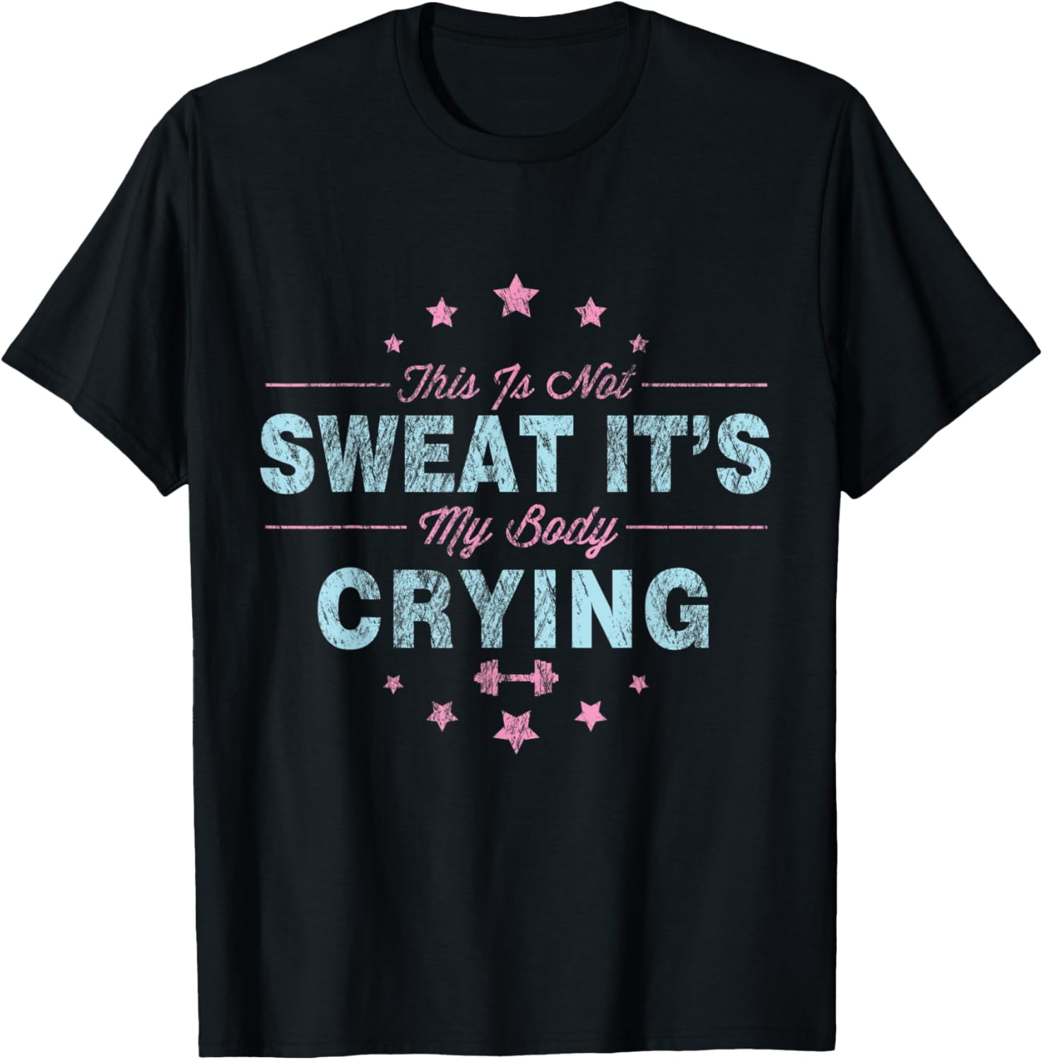 Funny This Is Not Sweat It's My Body Crying Workout Gym T-Shirt ...
