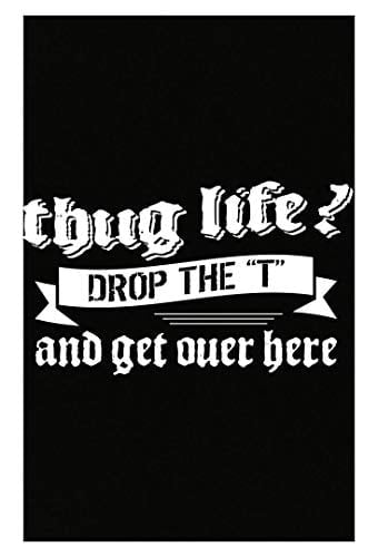 Funny Thug - Life Drop The T - Hip Hop Humor - Poster | Size: 13x19 ...