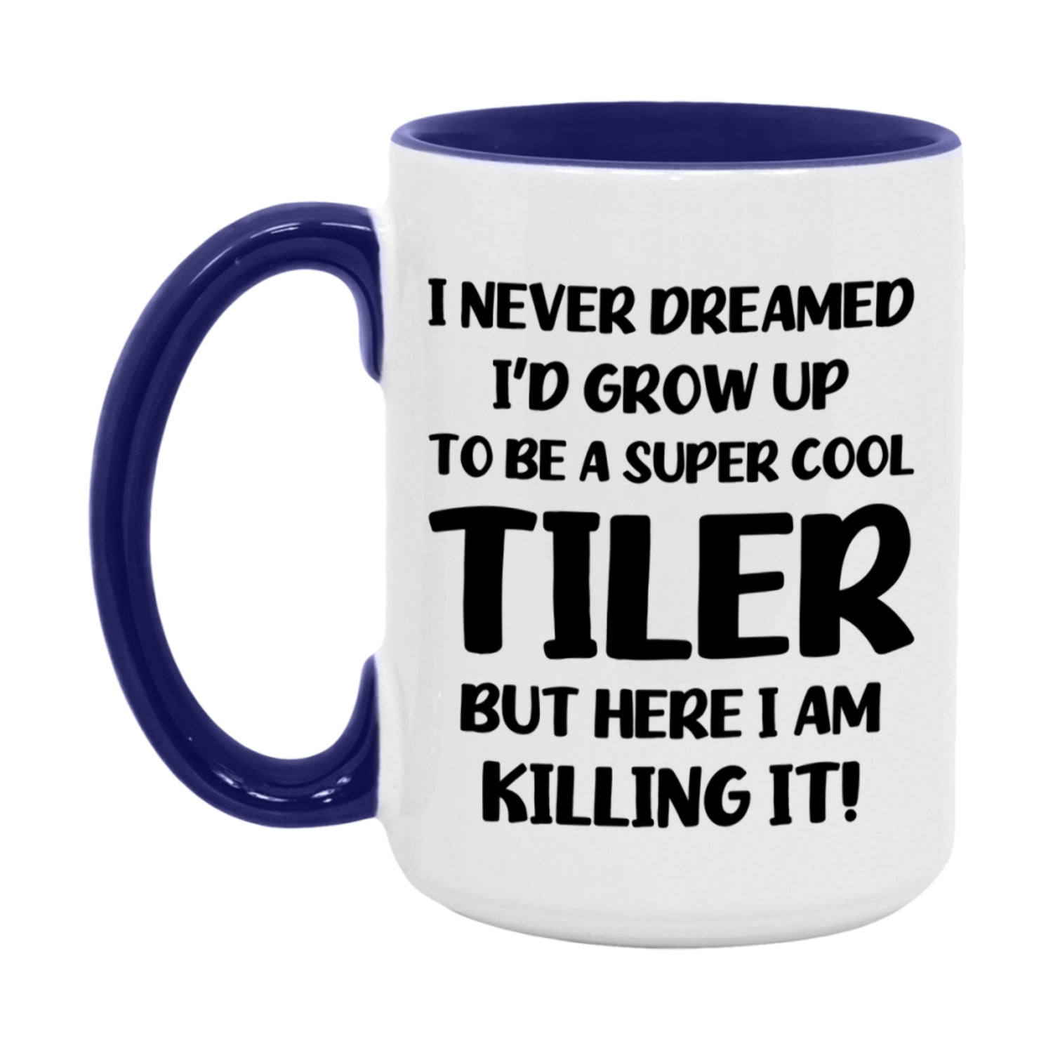 Funny Tiler Mug - "I Never Dreamed I'd Grow Up To Be A Super Cool Tiler ...