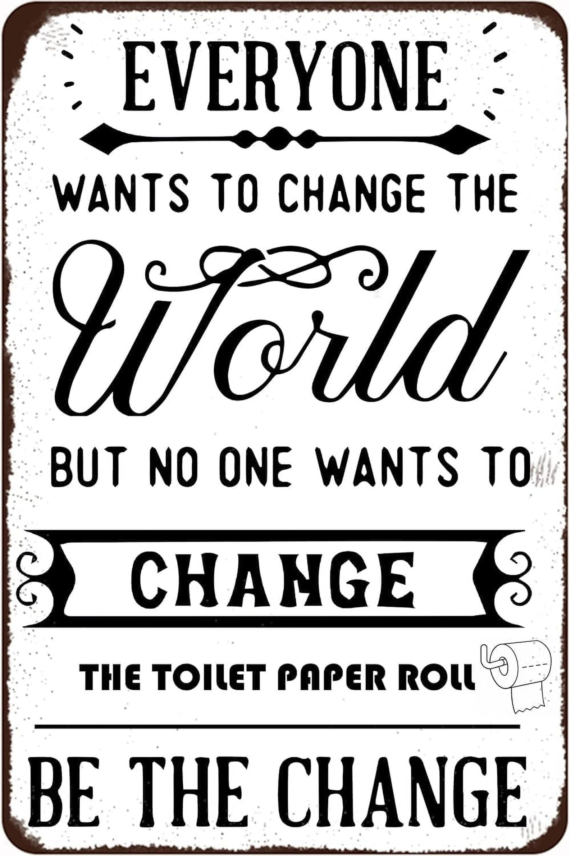 Funny Toilet Metal Tin Sign Everyone Wants To Change The World But No ...
