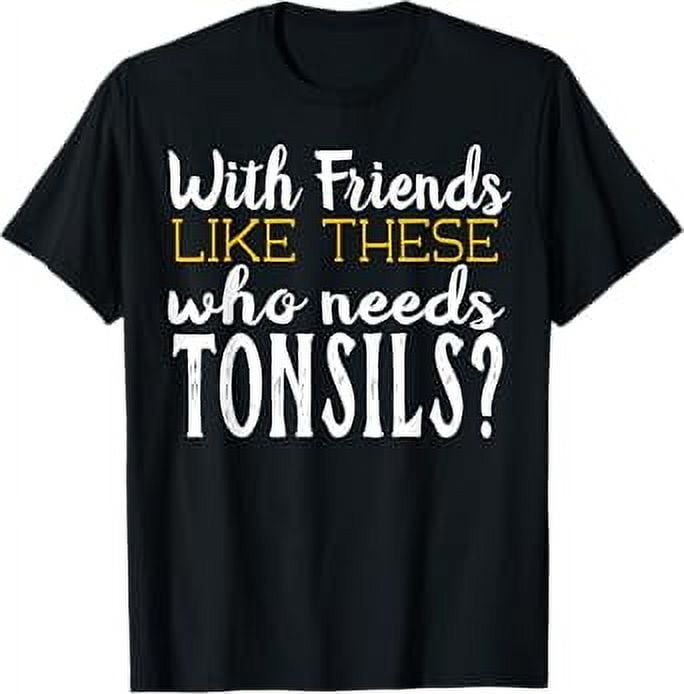 Funny Tonsils Removed Tonsillectomy T-Shirt Gift for Friends - Walmart.com