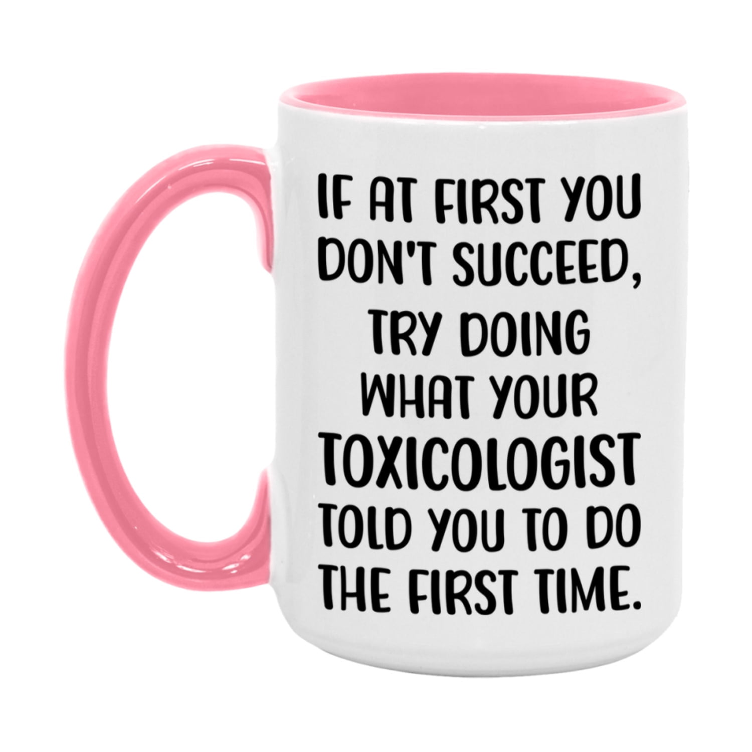 Funny Toxicologist Mug, If At First You Don't Succeed, 11Oz Or 15Oz ...