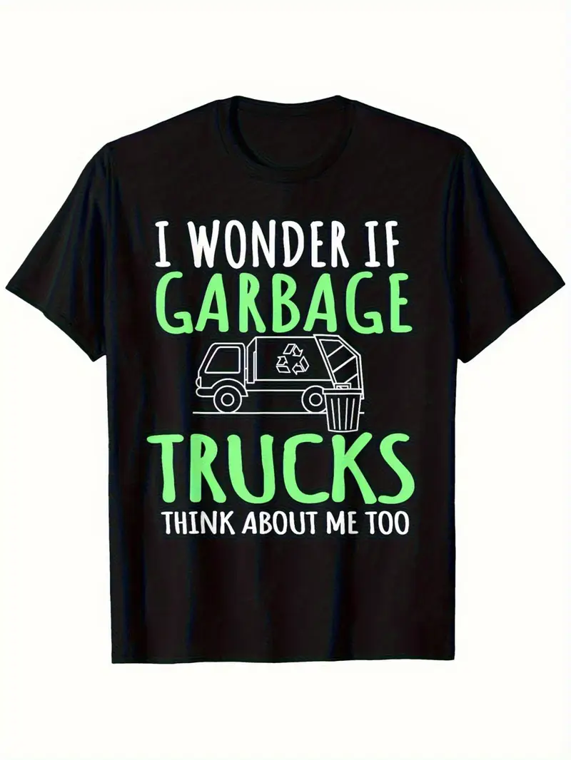 Funny Trash Truck Graphic T-Shirt - "I Wonder If Garbage Trucks for ...