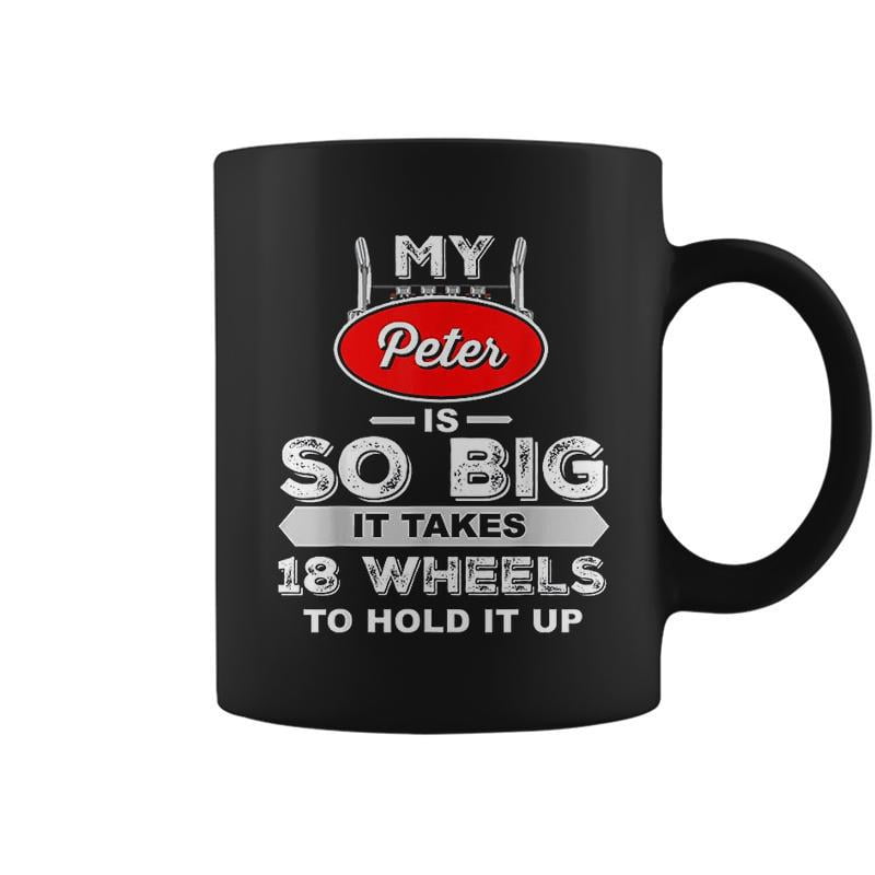 Funny Truck Driver My Peter Is So Big Trucker Gift Coffee Mu - Walmart.com