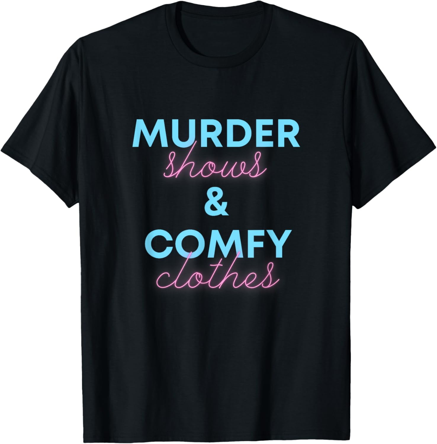 Funny True Crime Women's Murder Shows Comfy Clothes Gift T-Shirt ...