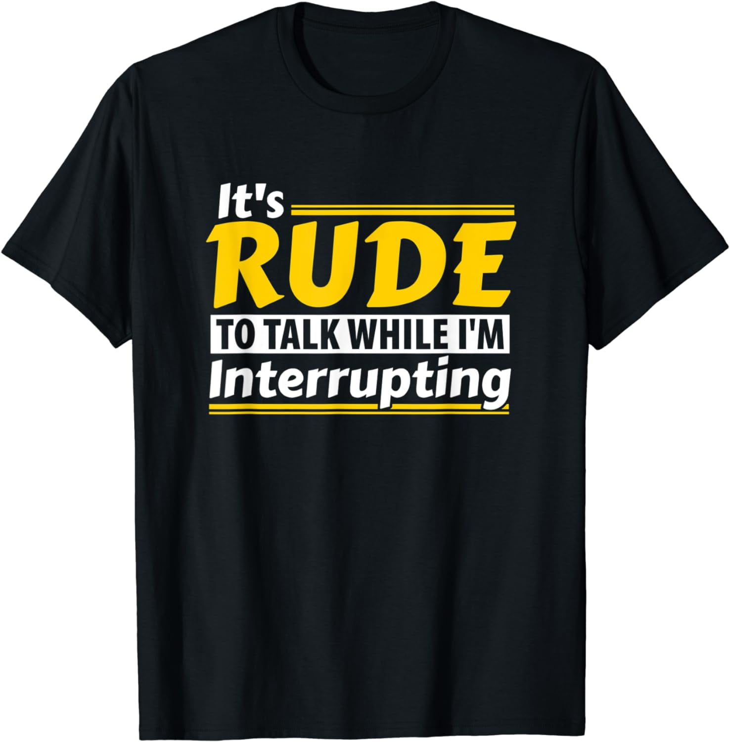 Funny Tshirt It's Rude To Talk While I'm Interrupting Humor T-Shirt ...
