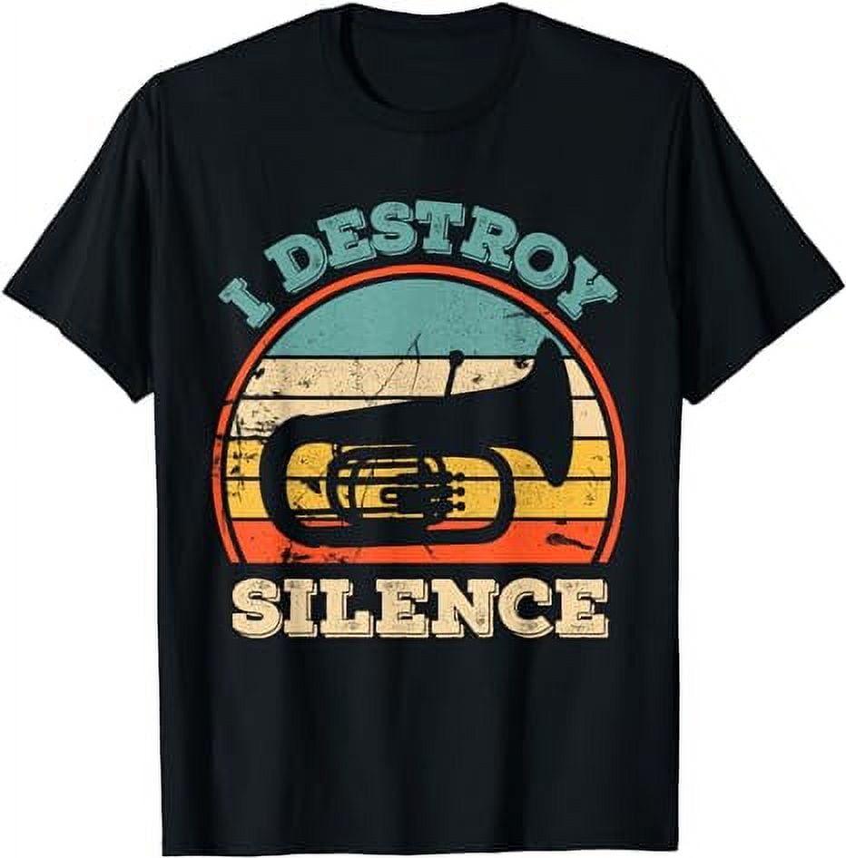 Funny Tuba Shirts I Destroy Silence Marching Band Tuba T-Shirt ...