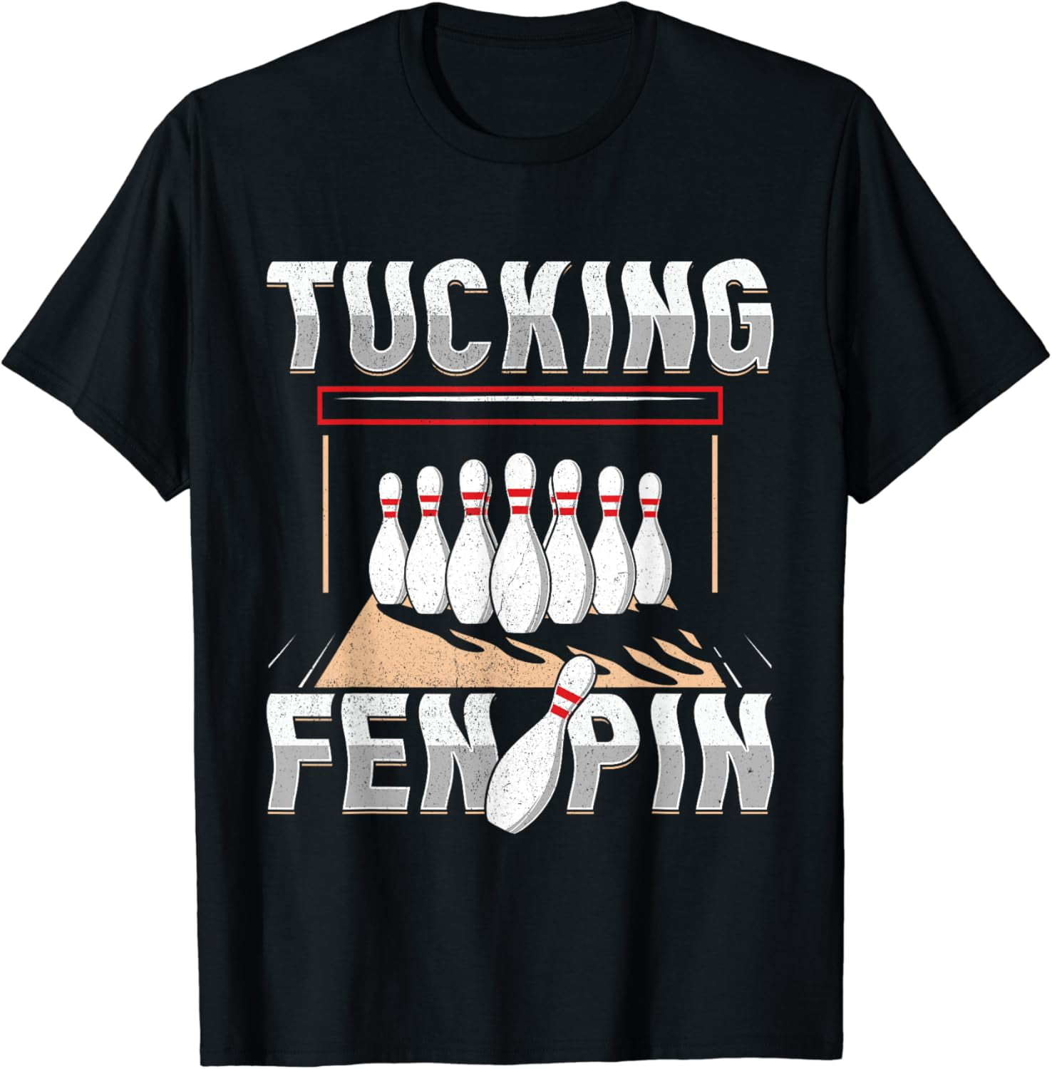 Funny Tucking Fen Pin | Bowling Pins Ball | Bowling Player T-Shirt ...