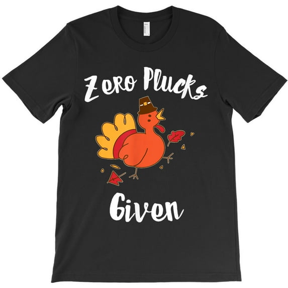 Funny Turkey Zero Plucks Given Friendsgiving Thanksgiving, G6553 Unisex ...