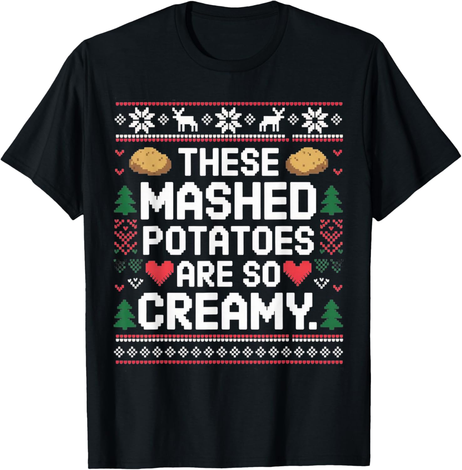 Funny Ugly Sweater These Mashed Potatoes are So Creamy T-Shirt ...