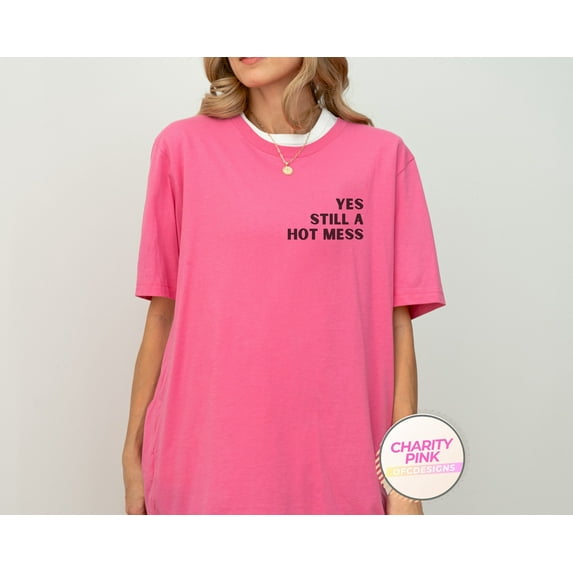 Funny Unisex Invisible Illness T-Shirt Sarcastic Yes Still A Hot Mess ...