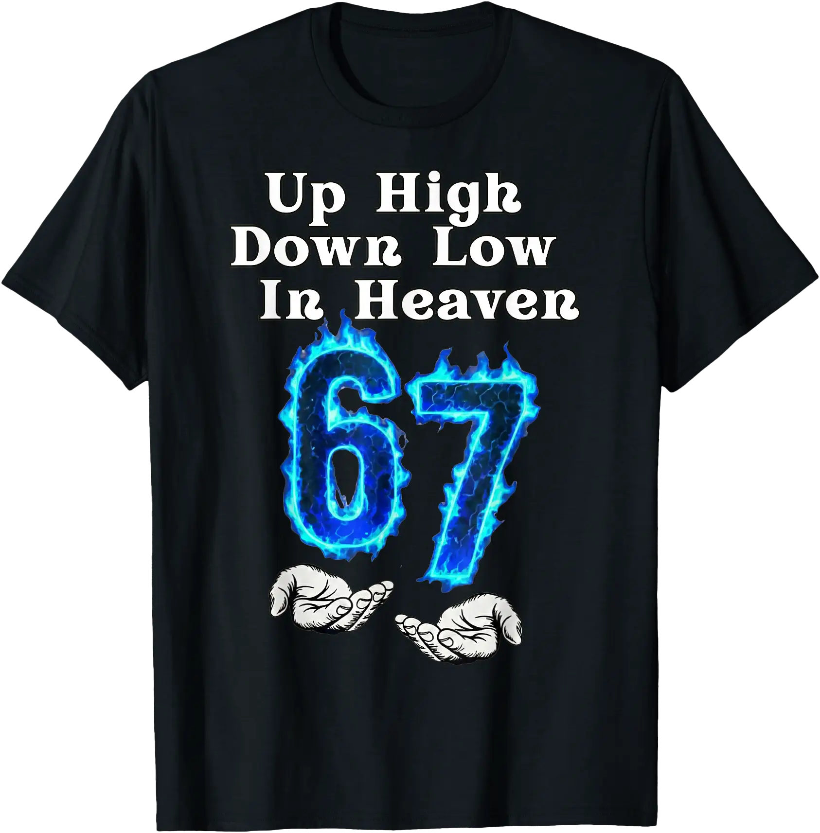 Funny Up High Down Low in Heaven 67 Hands Graphic T-Shirt with Blue ...