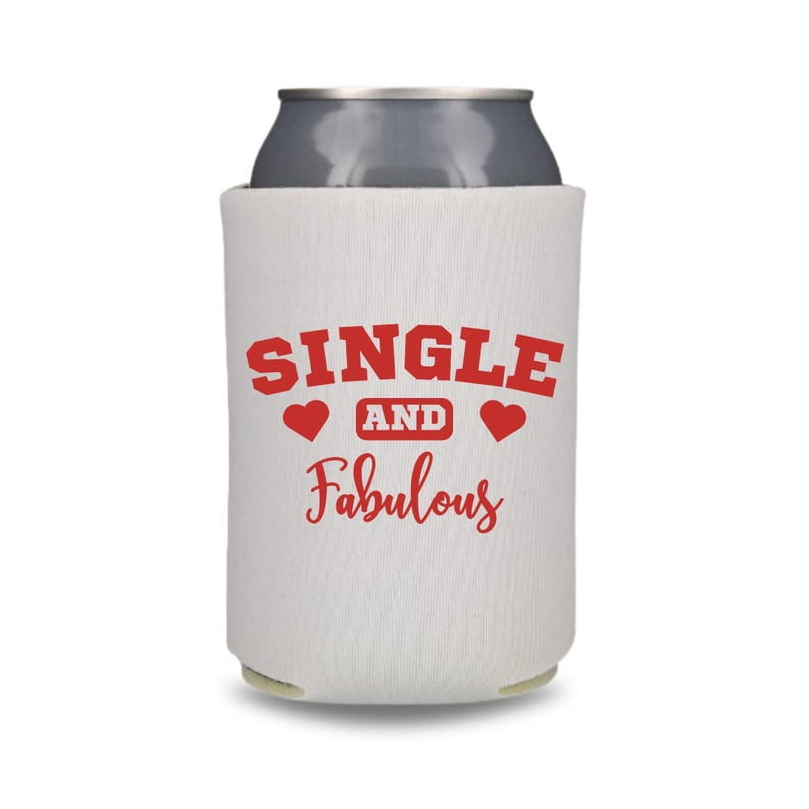 Funny Valentine's Day Coolers, Single and Fabulous, Beer Coolies, Drink ...