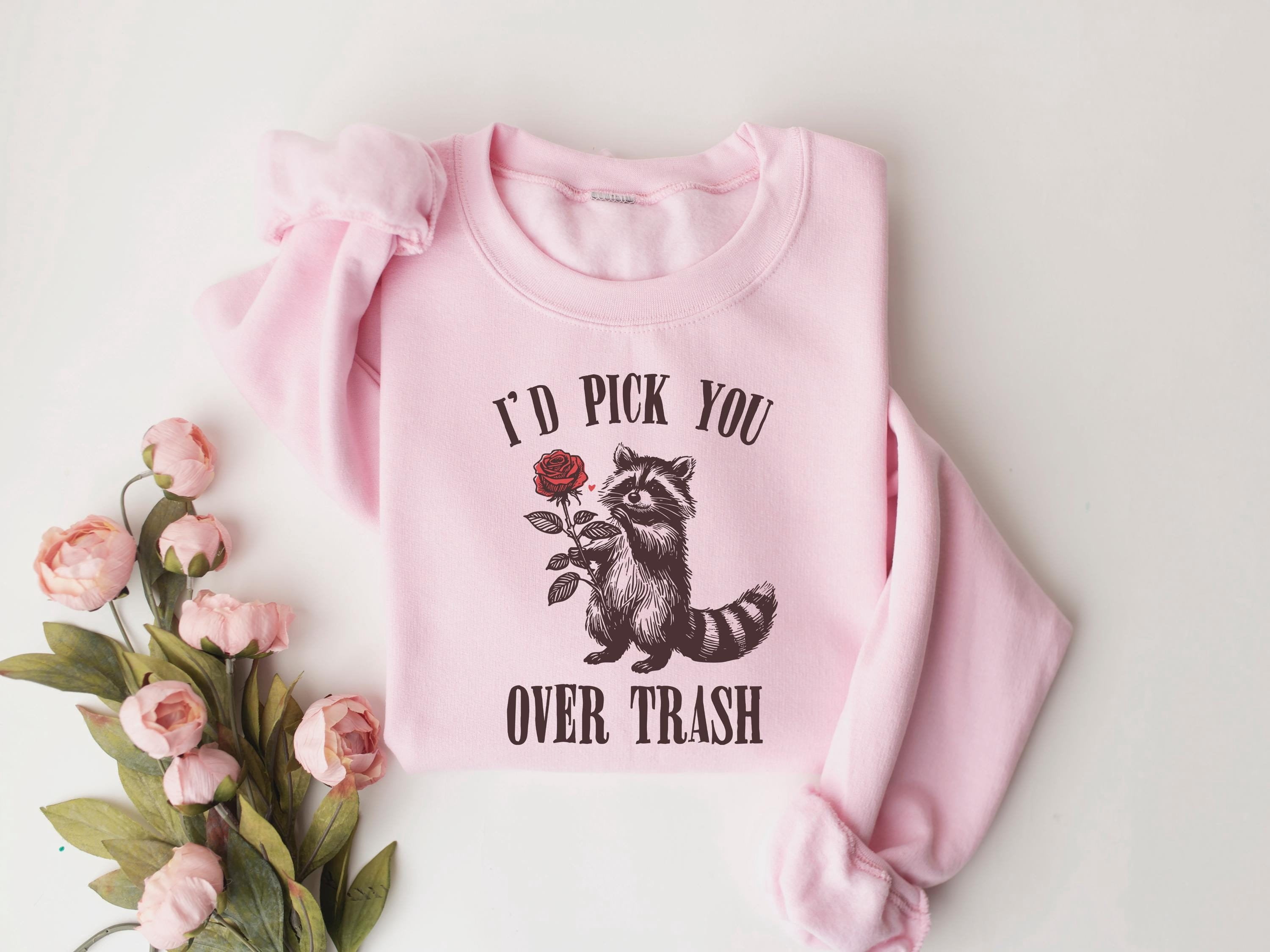 Funny Valentine's Day Sweatshirts, I'd Pick You Over Trash Raccoon ...