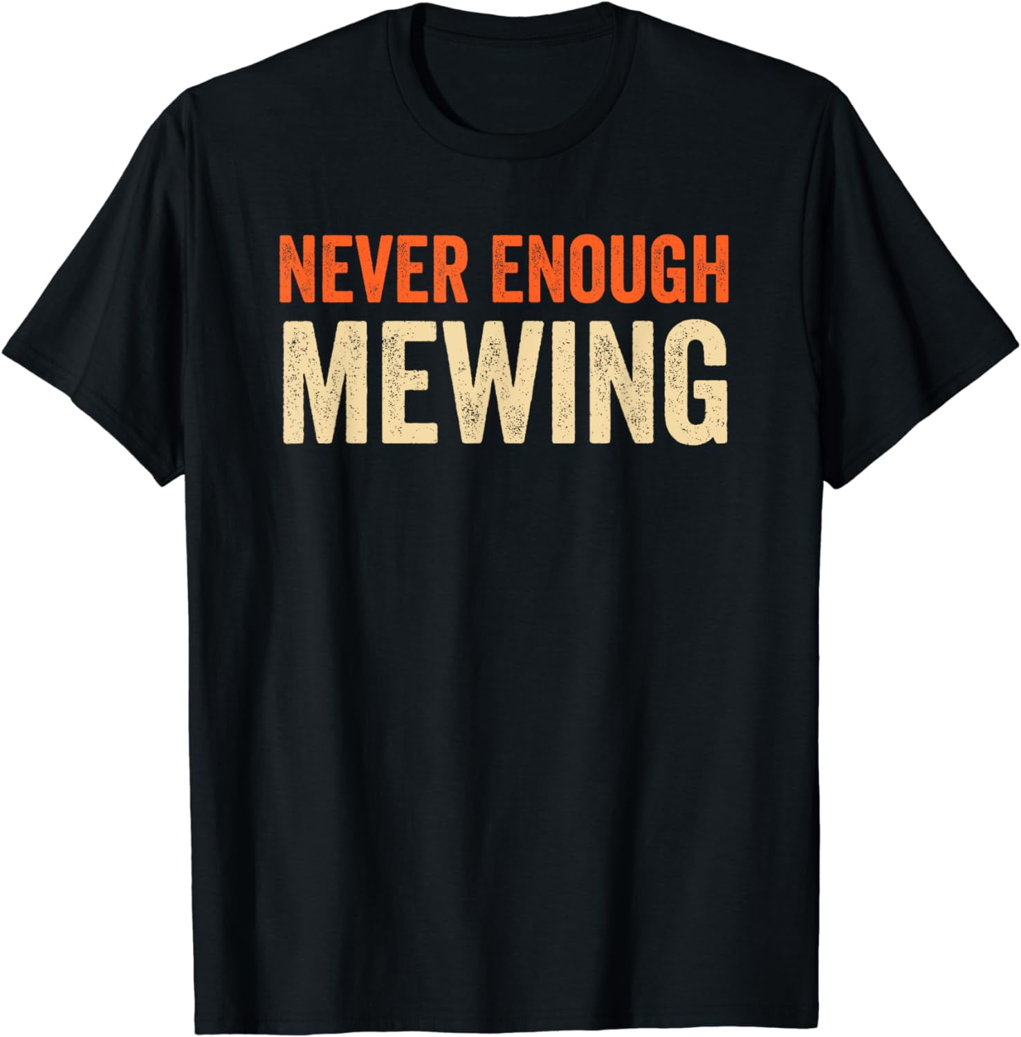 Funny Vintage Meme Never Enough Mewing Not Meowing T-Shirt - Walmart.com