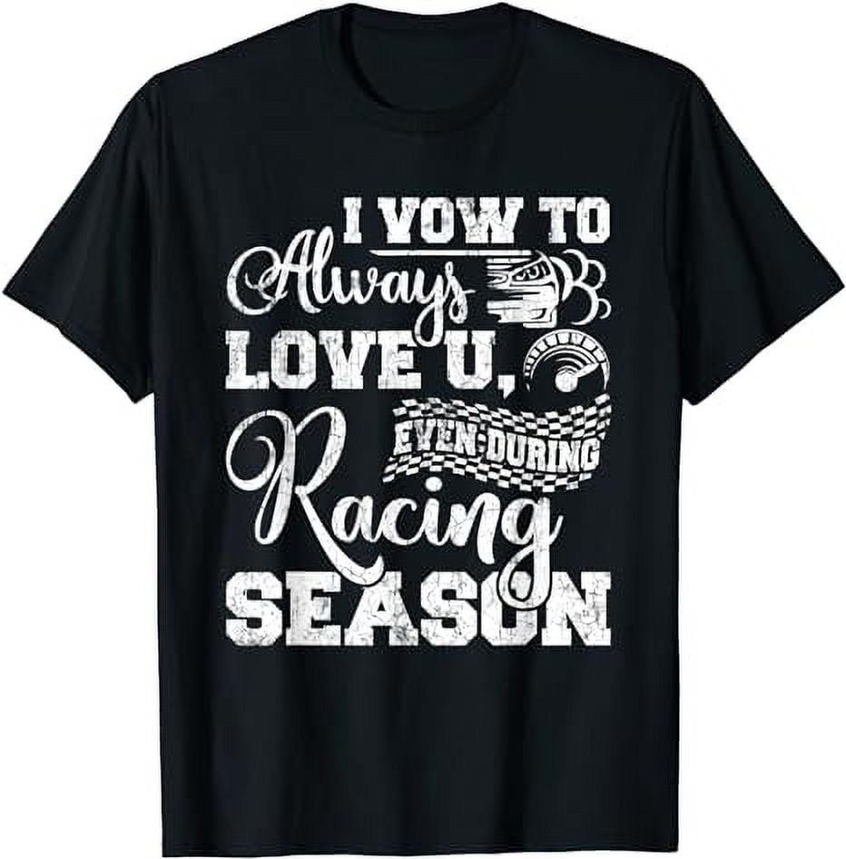 Funny Vow to Love You Racing Season Drag Racing T-Shirt - Walmart.com