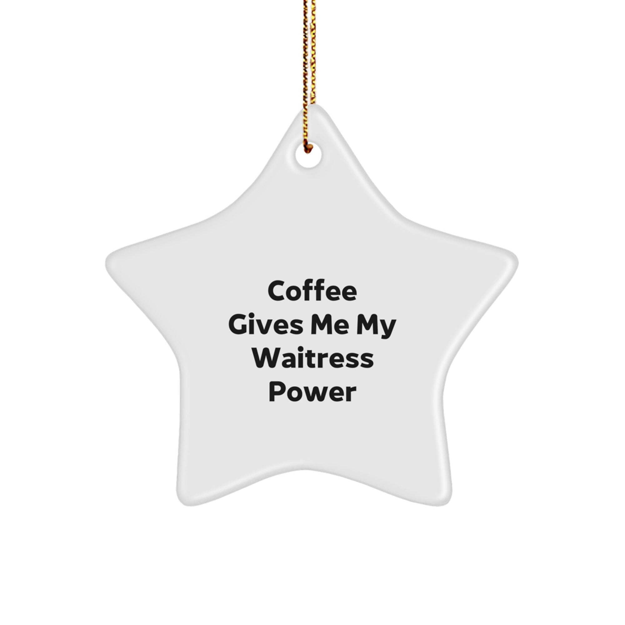 Funny Waitress Gifts, Christmas Star Ornament, Coffee Gives Me My ...