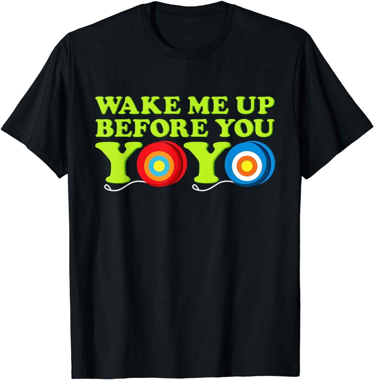 Funny Wake Me Up Before You Yoyo Everyday Yoyo T-Shirt - Walmart.com