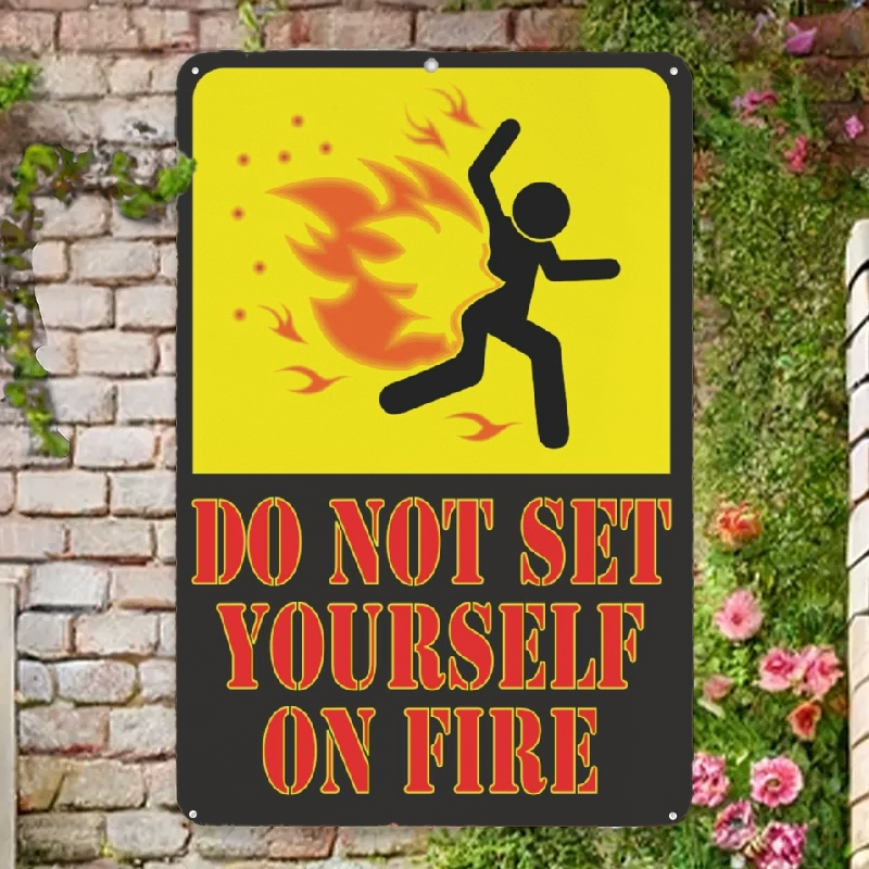 Funny Warning Sign - Do Not Set Yourself On Fire Decorative Sign ...