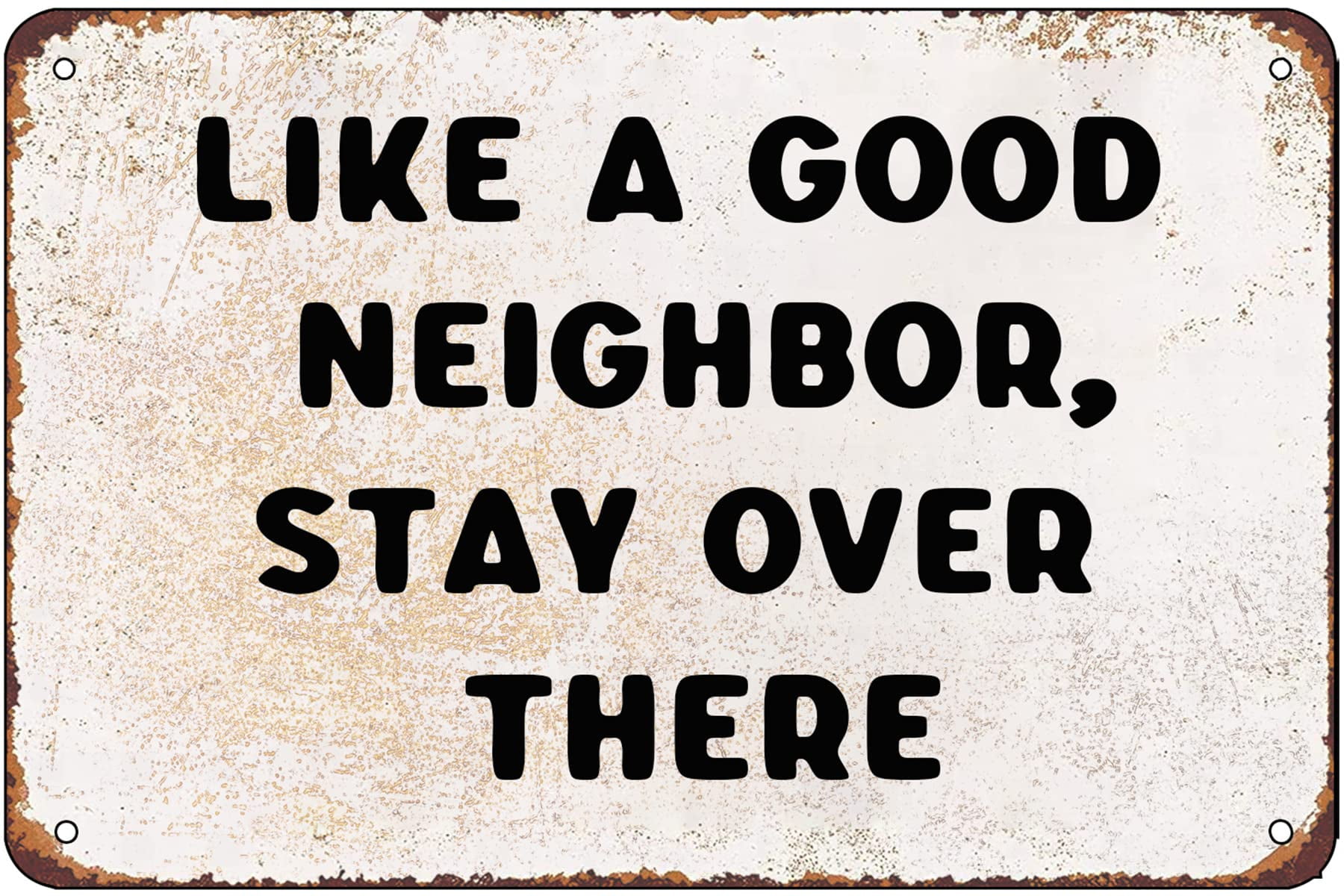 Funny Warning Signs - Like A Good Neighbor Stay Over There - Metal Yard ...