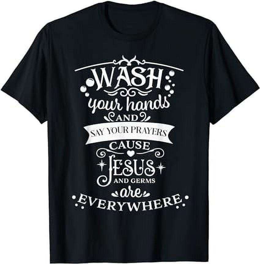 Funny Wash Your Hands and Say Your Prayers Germaphobe T-Shirt - Walmart.com