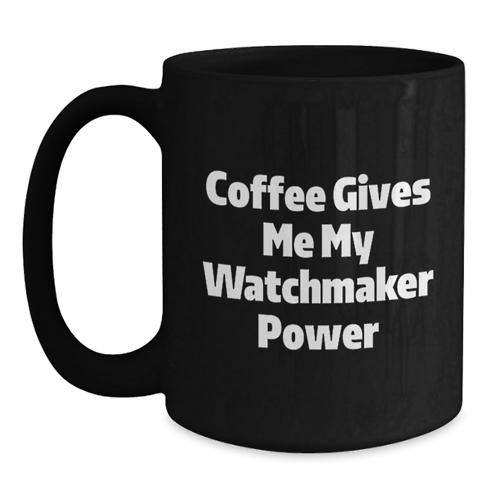 Funny Watchmaker Gifts from Men for Watchmaker - Black Coffee Mug with ...