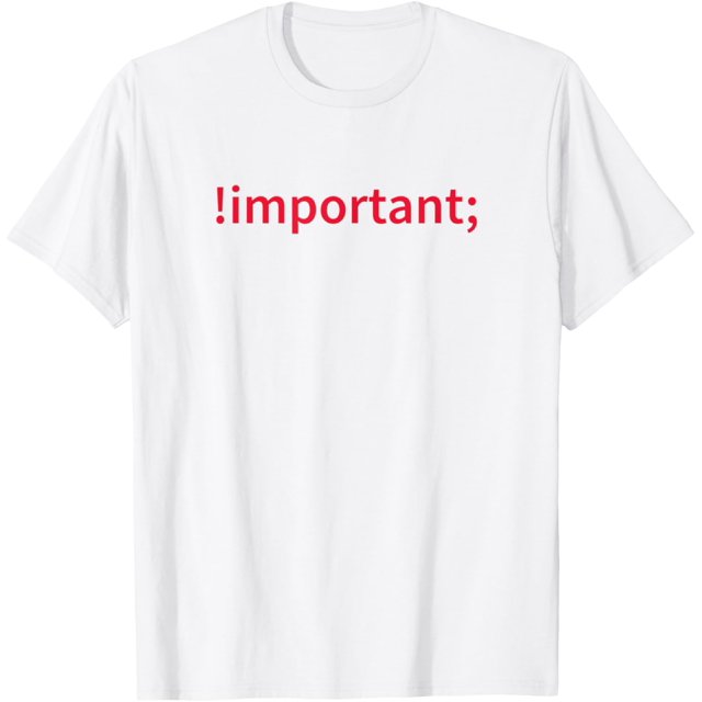 Funny Web Developer Phrase Important Css Coding Html Humor T Shirt