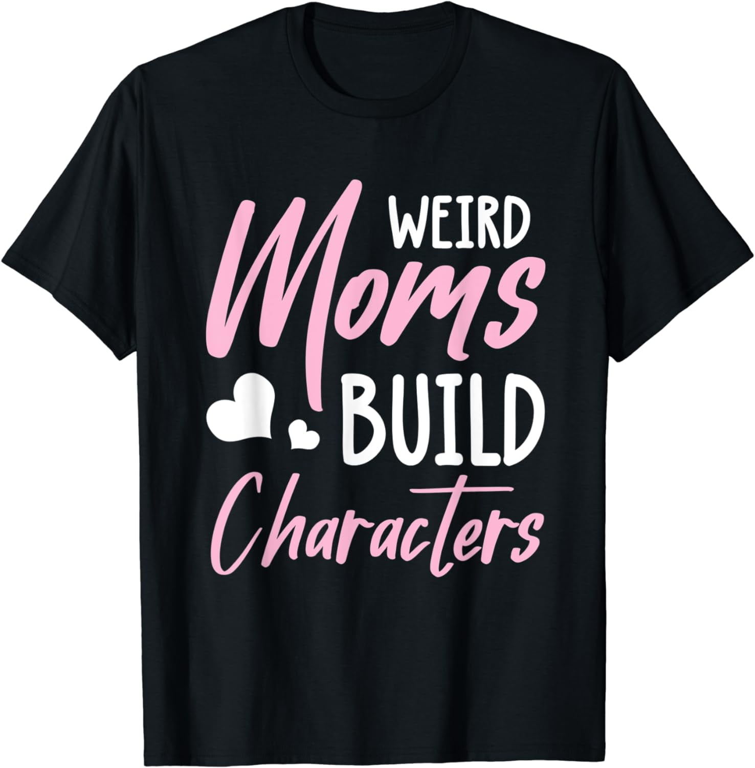 Funny Weird Moms Build Characters Family Goals Mother Gift T-Shirt ...