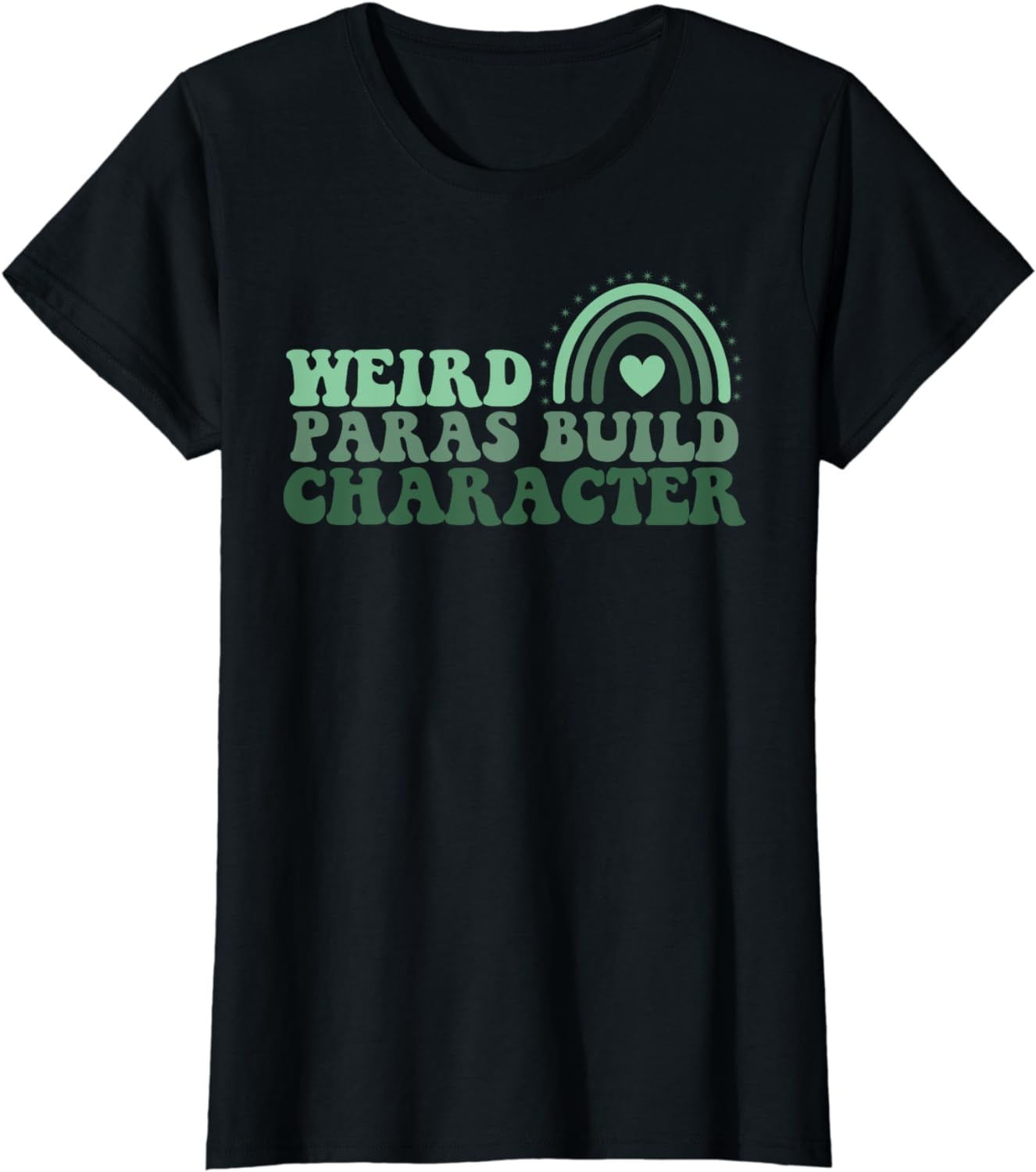 Funny Weird Paras Build Character Para Life Paraprofessional T-Shirt ...