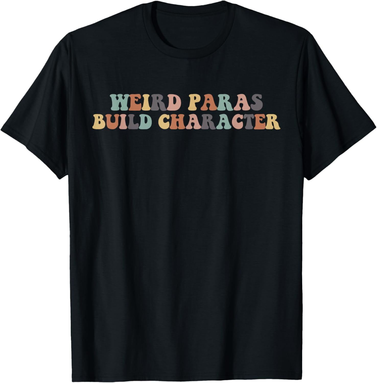 Funny Weird Paras Build Character Para Life Paraprofessional T-Shirt ...