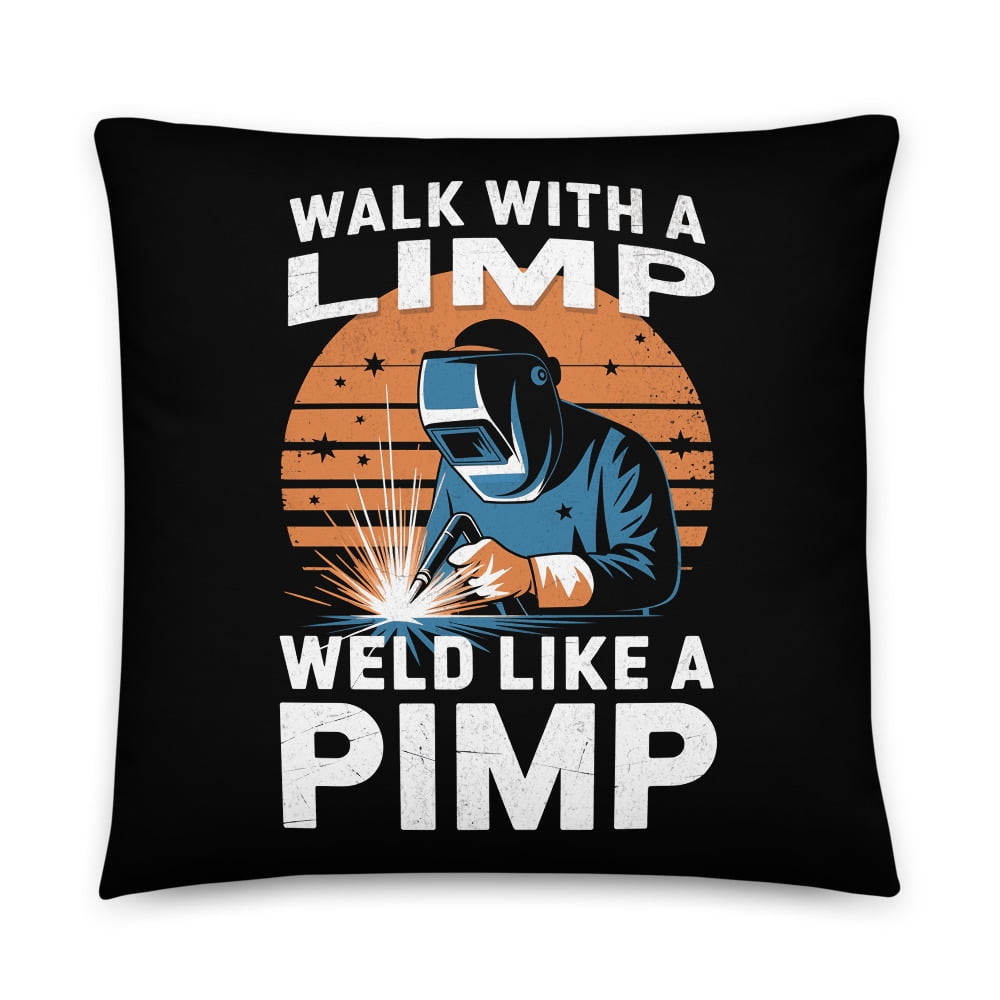 Funny Welding Joke Vintage Basic Pillow, Walk With a Limp Weld Like a ...