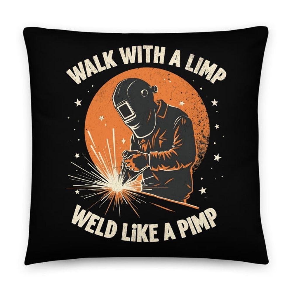 Funny Welding Vintage Basic Pillow, Walk With a Limp Weld Like a Pimp ...