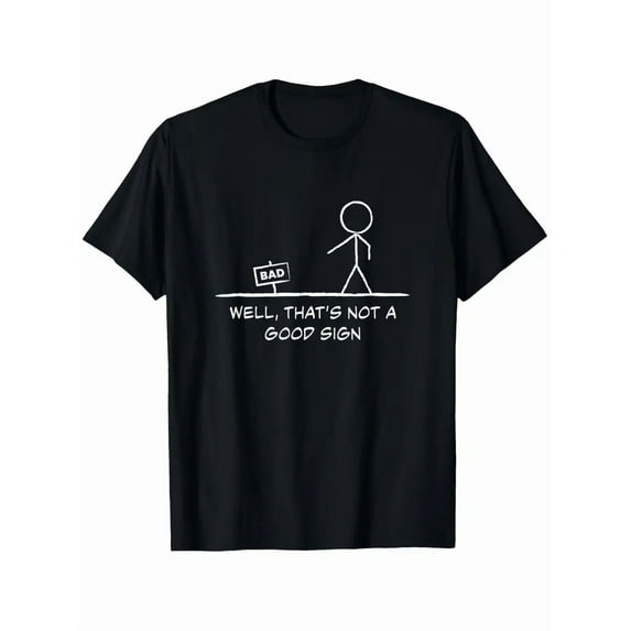 Funny "Well That'S Not A Good Sign" Stick Figure Graphic T-Shirt ...