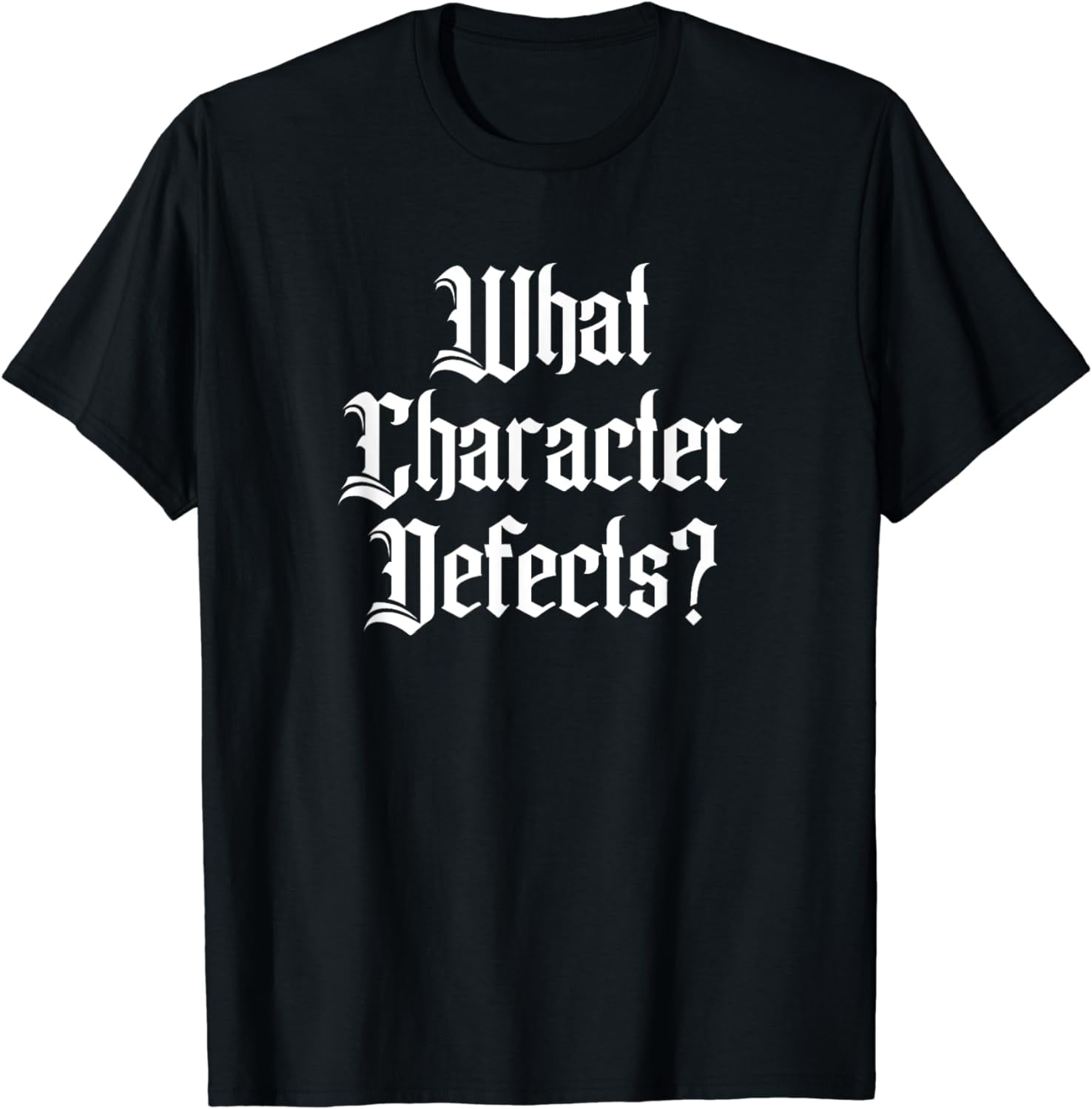 Funny What Character Defects AA NA Sober Addiction Recovery T-Shirt ...