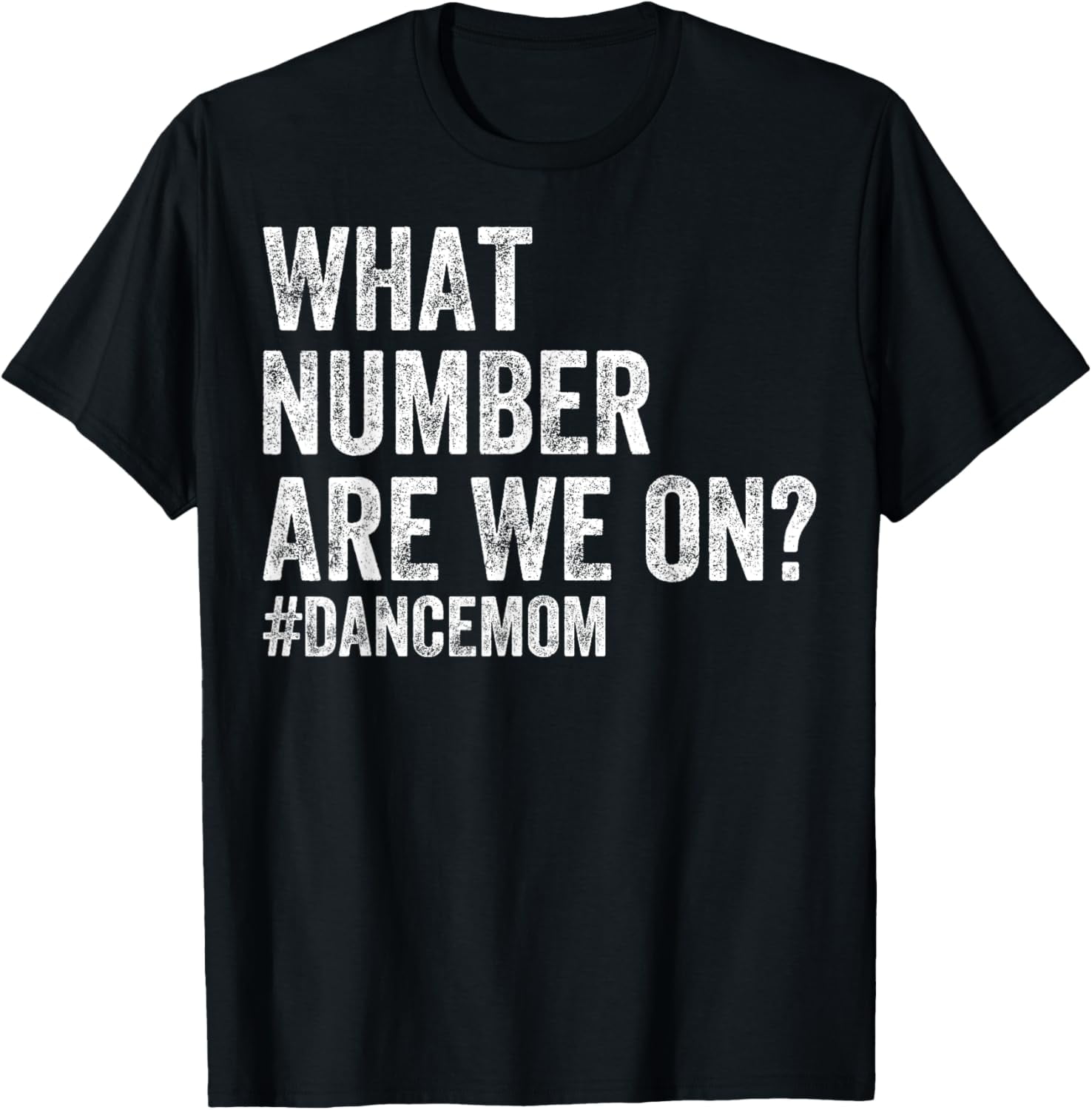 Funny What Number Are We On Dance Mom T-Shirt Tops Tee - Walmart.com