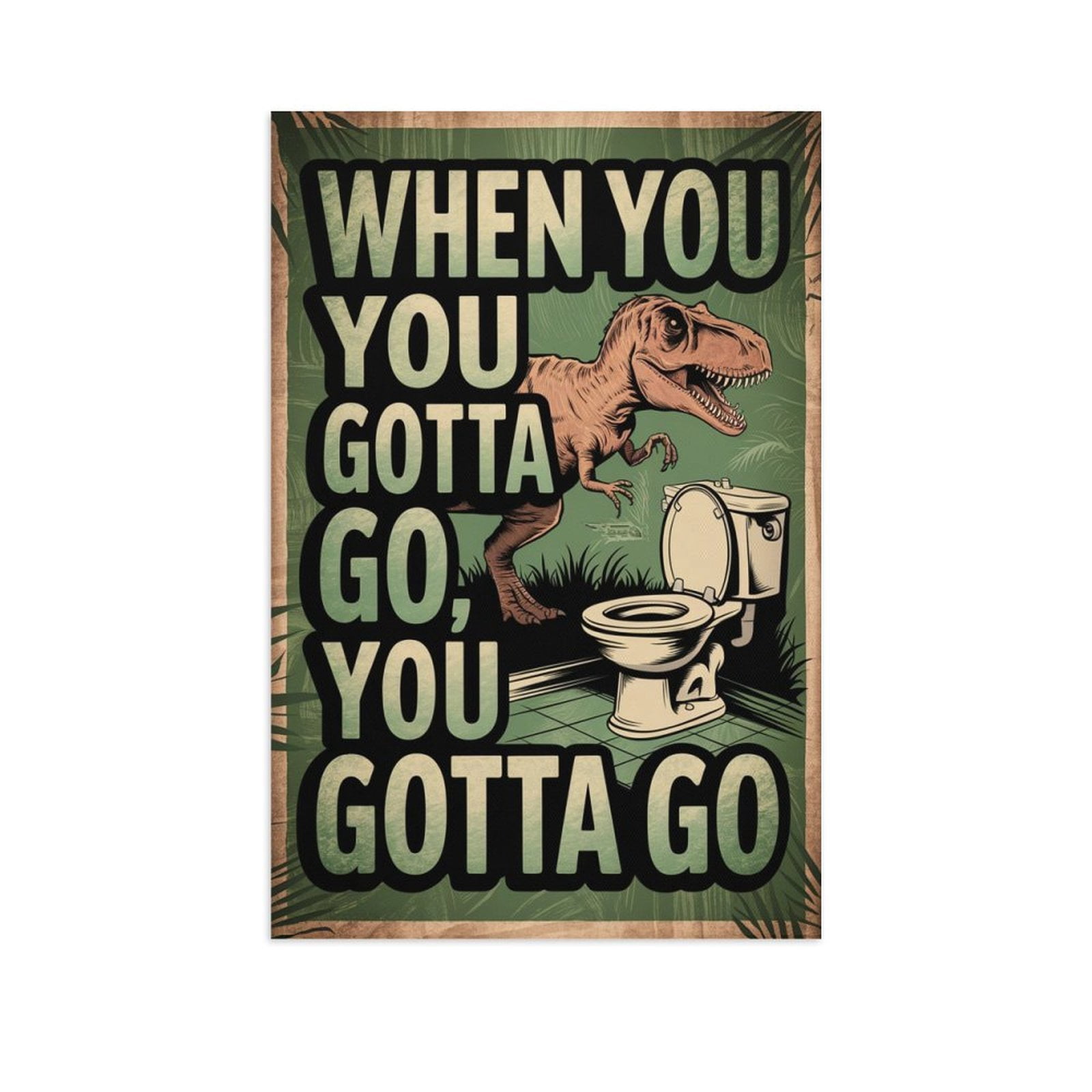 Funny When You Gotta Go Bathroom Poster with Urgent Dinosaur Heading to ...