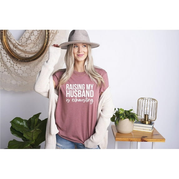 Funny Wife Shirt, Raising My Husband Is Exhausting Shirt, Sarcastic ...