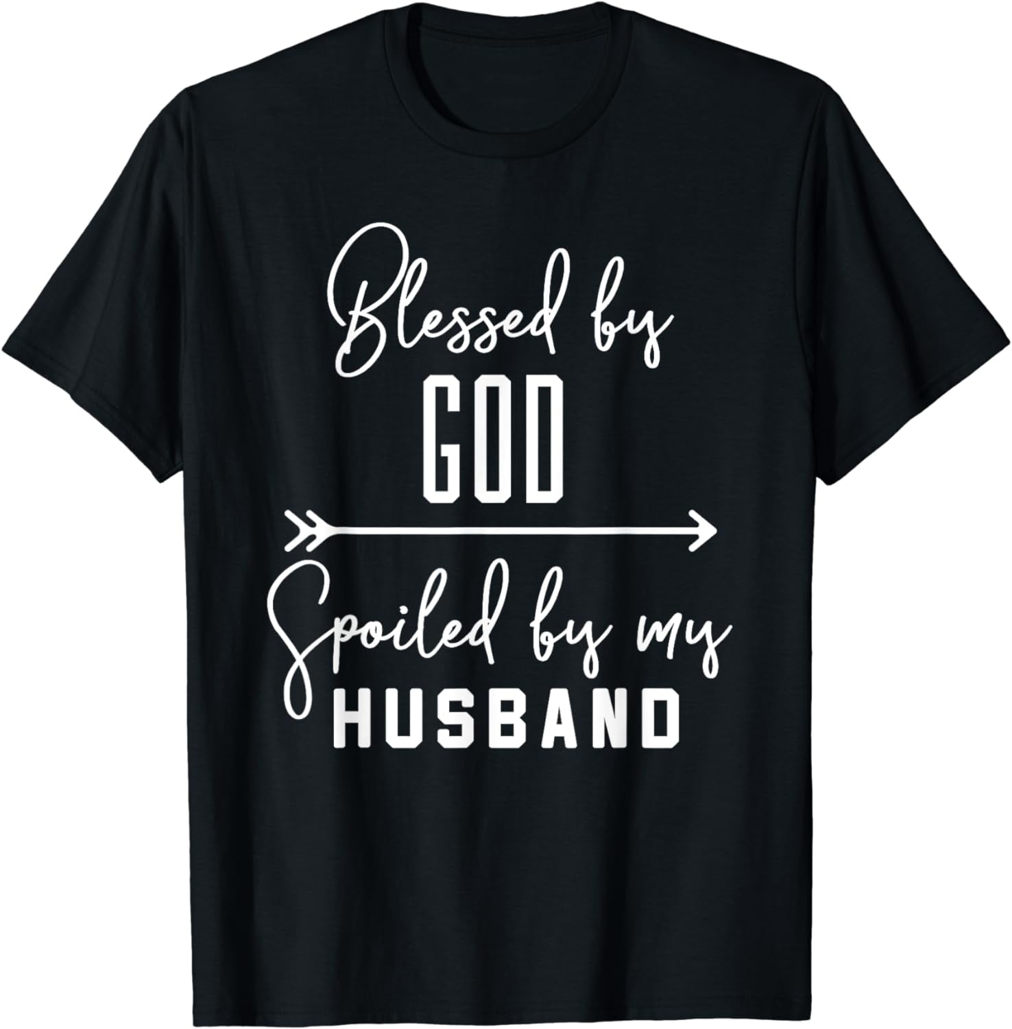 Funny Wife T-Shirt 'Blessed By God Spoiled By My Husband' - Walmart.com
