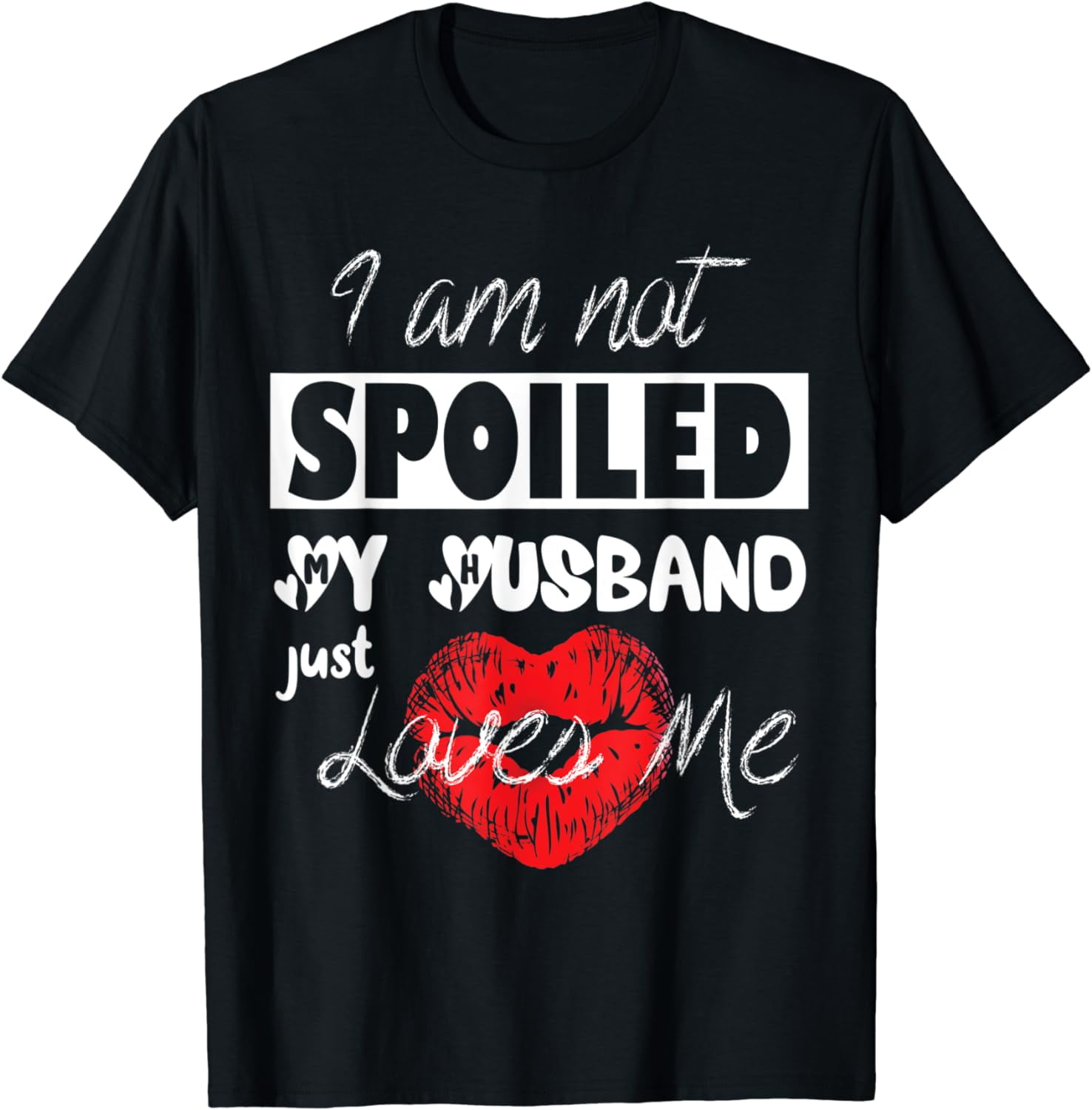 Funny Wife T-Shirt I'm Not Spoiled My Husband Just Loves Me T-Shirt ...