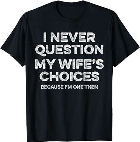 Funny Wife's Choices Sarcastic Humor For Man Husband T-Shirt - Walmart.com