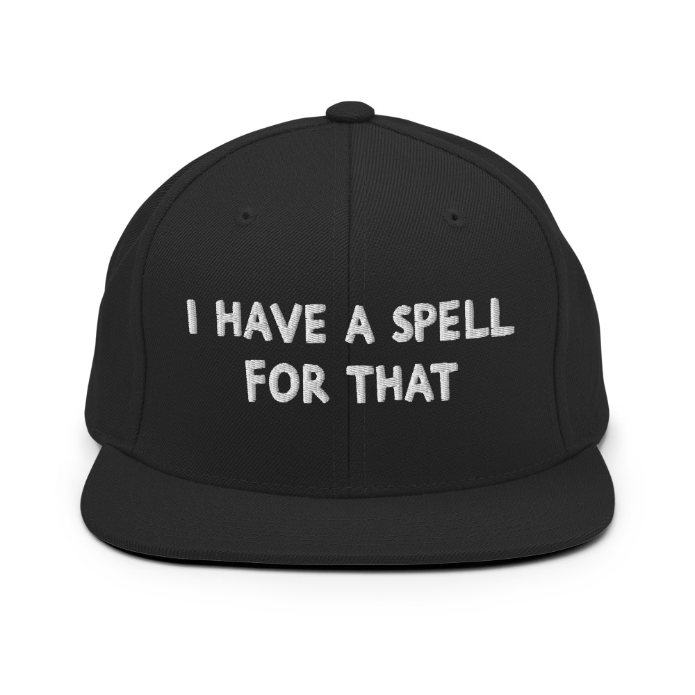 Funny Witchcraft Wiccan Snapback Hat, I Have A Spell For That ...