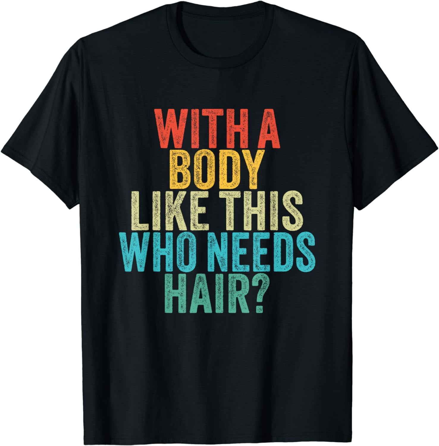 Funny With A Body Like This Who Needs Hair? Vintage Retro T-Shirt ...