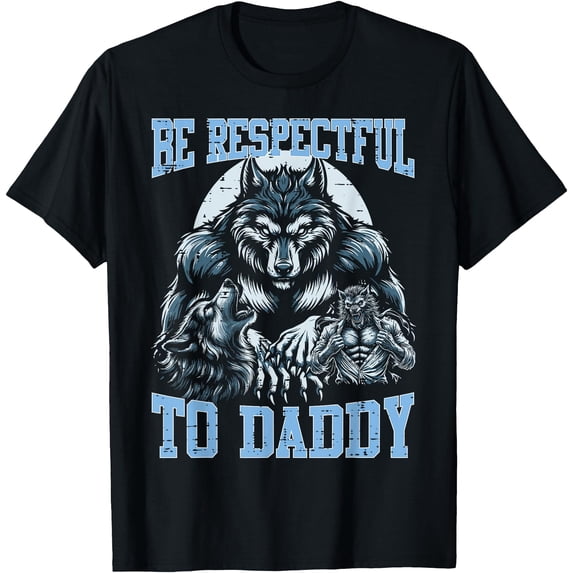 Funny Wolf Be Respectful To Daddy Meme T-Shirt for Men & Dads - Walmart.com