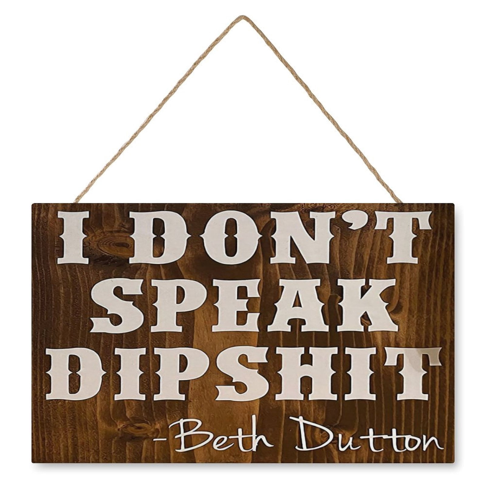 Funny Wooden Signs I Don’t Speak Dipshit Beth Dutton Wooden Signs ...