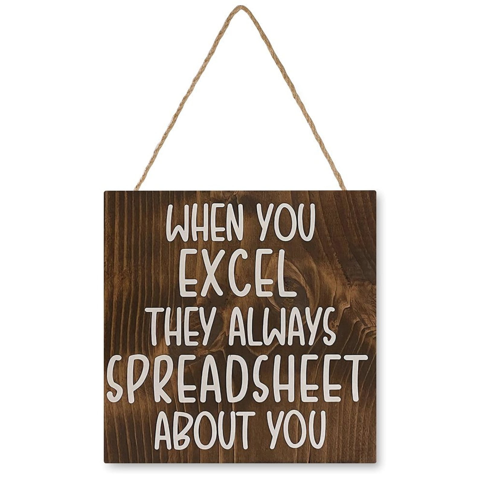 Funny Wooden Signs When You excel They Always spreadsheet About You ...