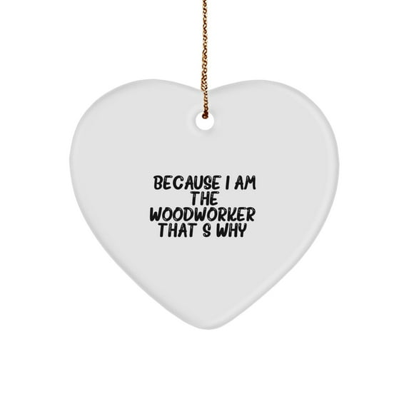 Funny Woodworker Gifts for Men from Friends, Heart Ornament Because I ...