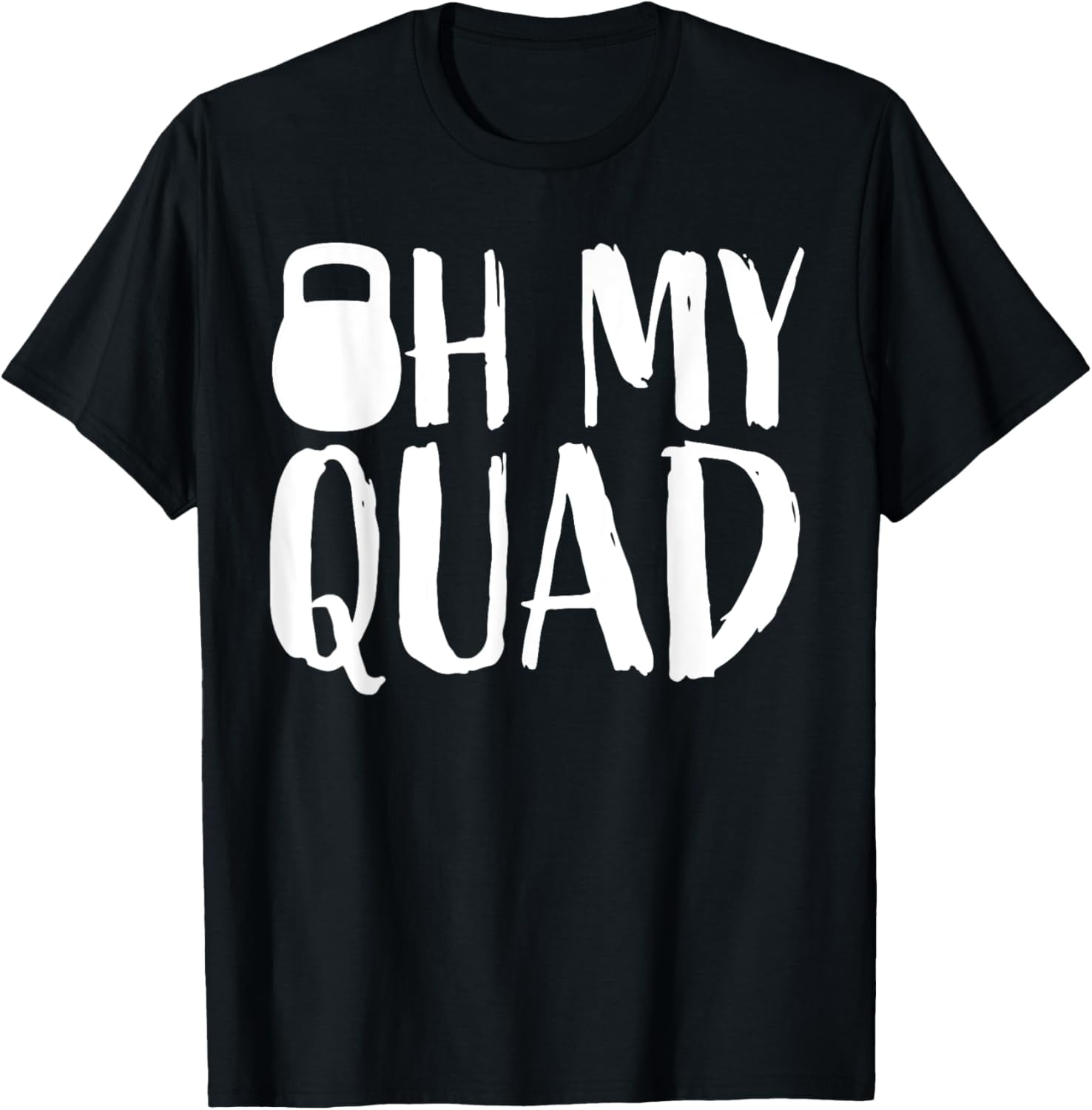 Funny Workout Quadriceps Muscles Kettlebell I Oh My Quad T-Shirt ...