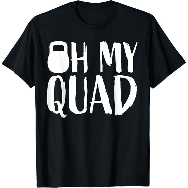 Funny Workout Quadriceps Muscles Kettlebell I Oh My Quad T-Shirt ...