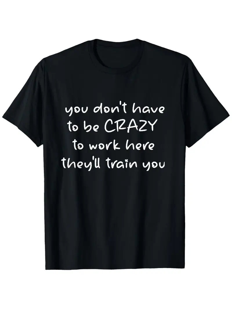 Funny Workplace Humor T-Shirt with "You Don't Have to Be Crazy to Work ...
