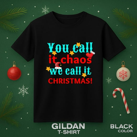 Funny You Call It Chaos We Call It Christmas Retro Humor Art Unisex T ...